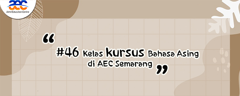 UPDATE KELAS DI AEC SEMARANG BULAN SEPTEMBER 2022 – KURSUS BAHASA ASING ...